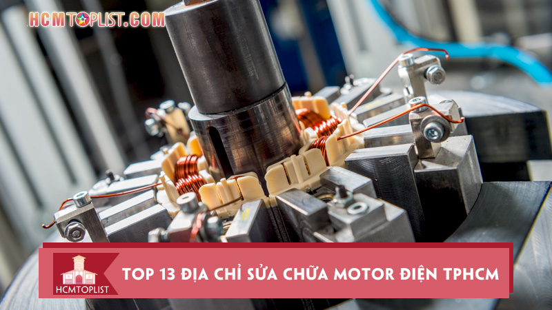 Top 13 địa chỉ sửa chữa motor điện TPHCM chất lượng nhất | HCMtoplist